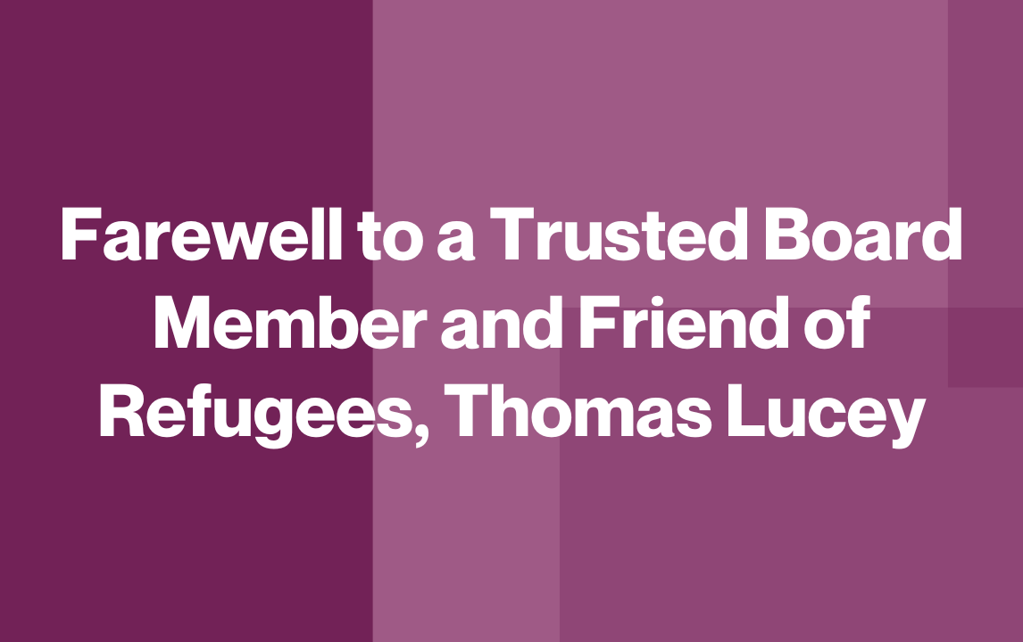Farewell to a Trusted Board Member and Friend of Refugees, Thomas Lucey ...